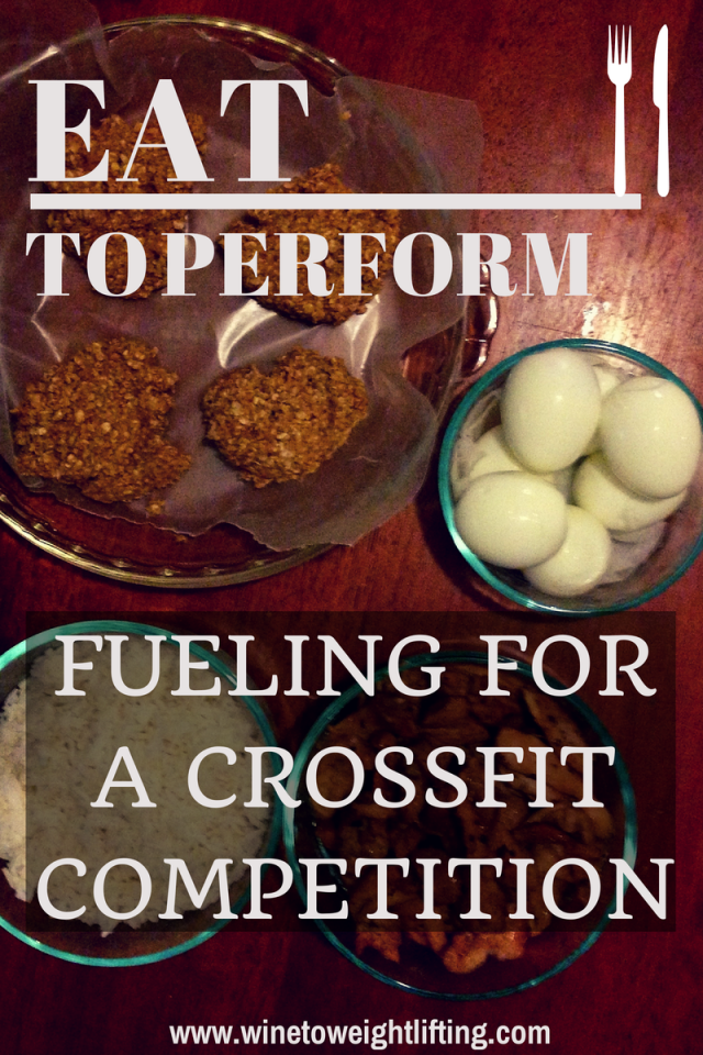 Eat to Perform: Crossfit Competition Day - Wine to Weightlifting